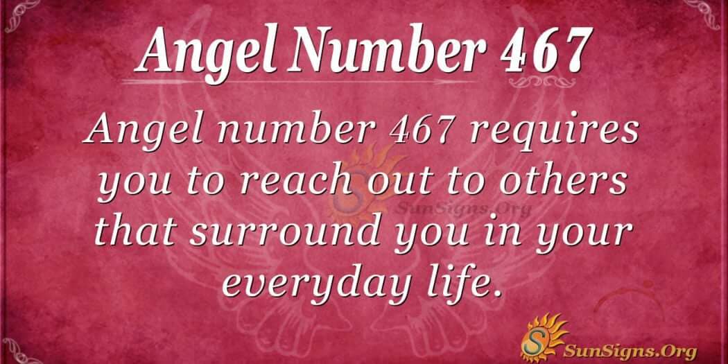Angel Number 467 Meaning: Balance And Abundance - SunSigns.Org