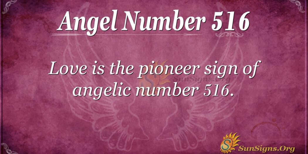 Angel Number 516 Meaning: Accumulation Of Wealth - SunSigns.Org