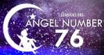 Angel Number 76 Meaning - A Sign of Encouragement - SunSigns.Org