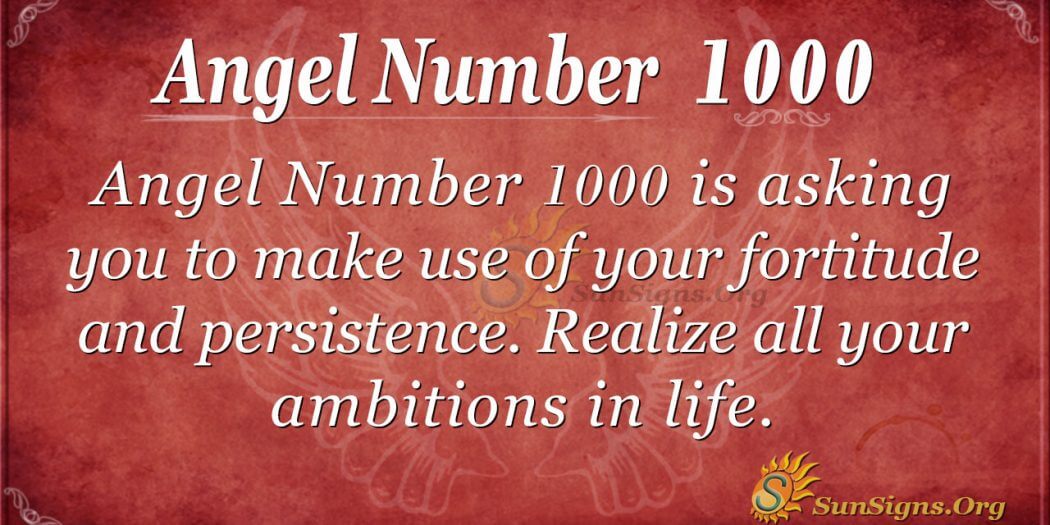 Angel Number 1000 Meaning: Employ Innate Strength - SunSigns.Org
