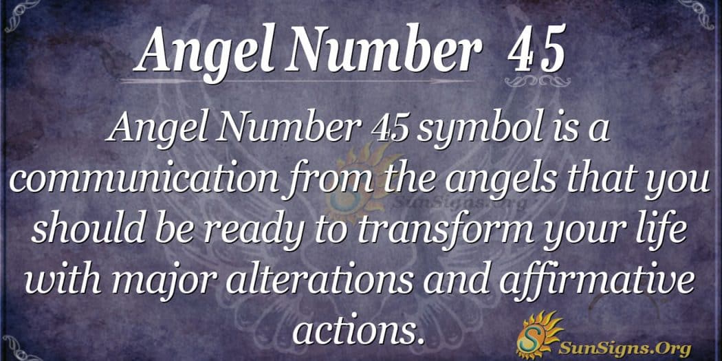 Angel Number 45 Meaning - A Sign Of Massive Changes - SunSigns.Org