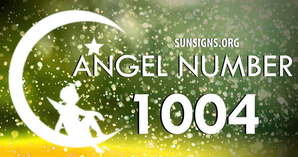 Angel Number 1004 Meaning | SunSigns.Org