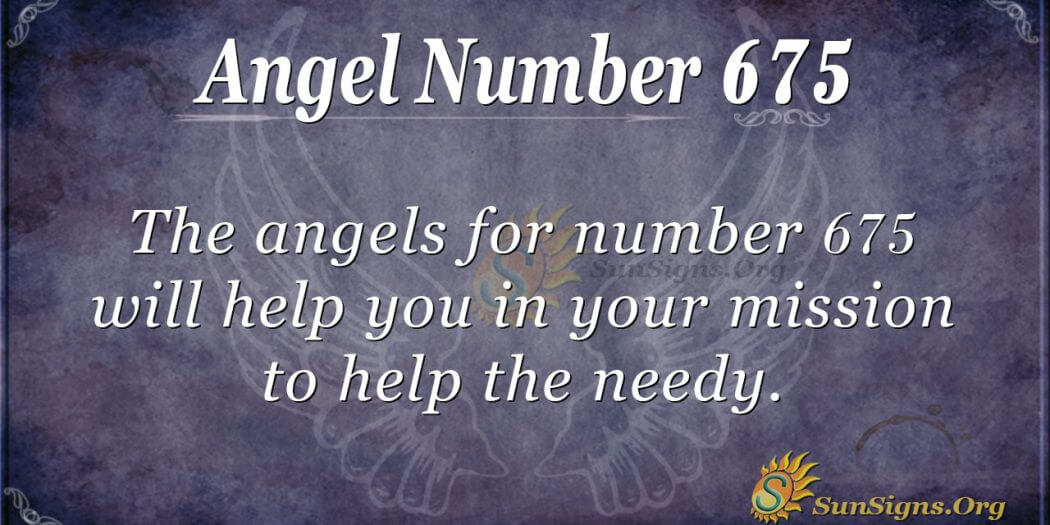Angel Number 675 Meaning: Don't Lose Hope - SunSigns.Org