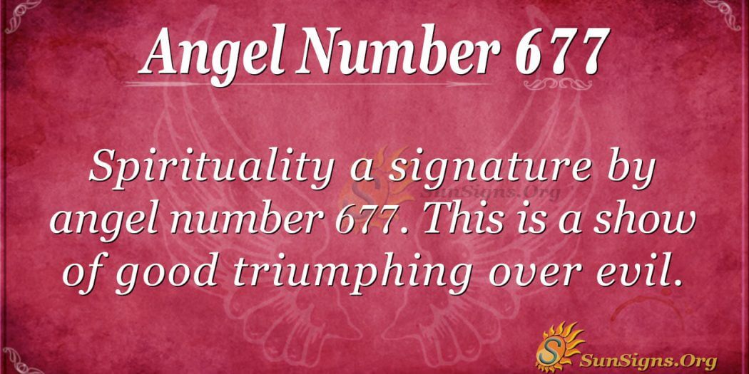 Angel Number 677 Meaning: Making Some Sacrifices - SunSigns.Org