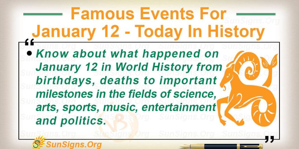 Famous Events For January 12 - Today In History - SunSigns.Org