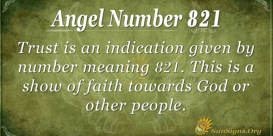 Angel Number 821 Meaning: Build Trust - SunSigns.Org