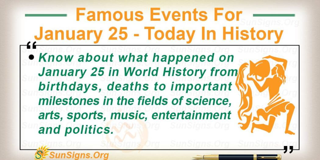 Famous Events For January 25 - Today In History - SunSigns.Org