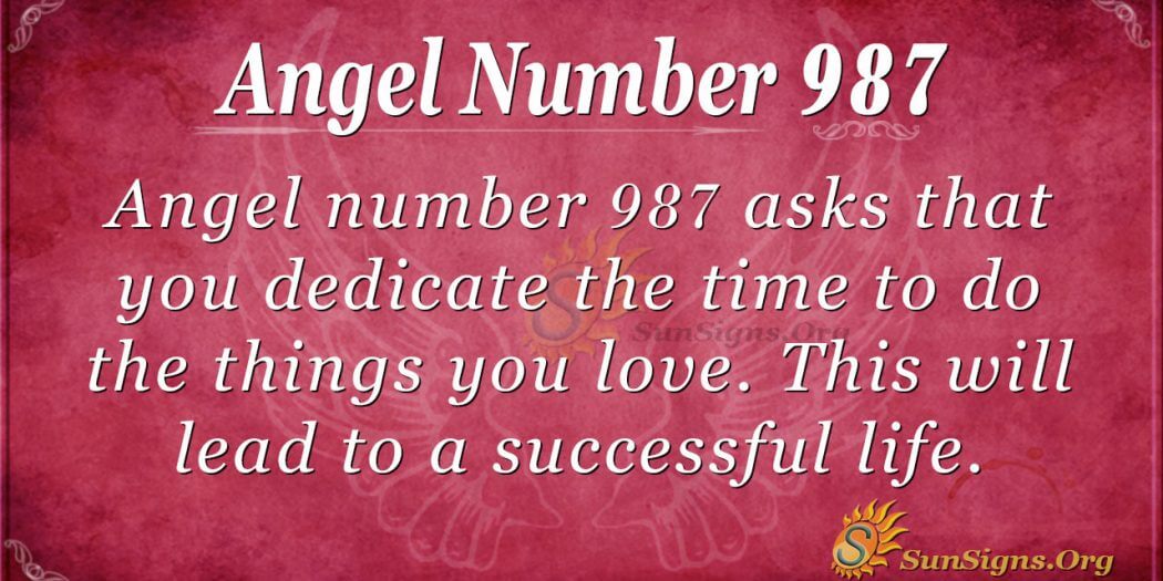 Angel Number 987 Meaning: Pursuing Your Passion - SunSigns.Org