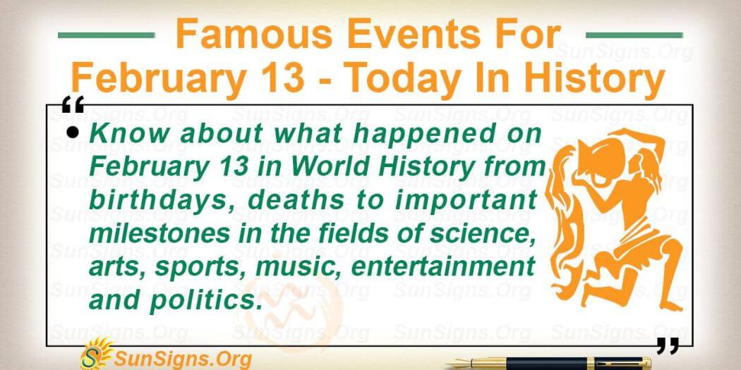 Famous Events For February 13 - Today In History - SunSigns.Org