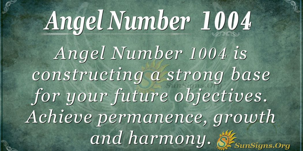 Angel Number 1004 Meaning: Materializing Your Ambitions - SunSigns.Org