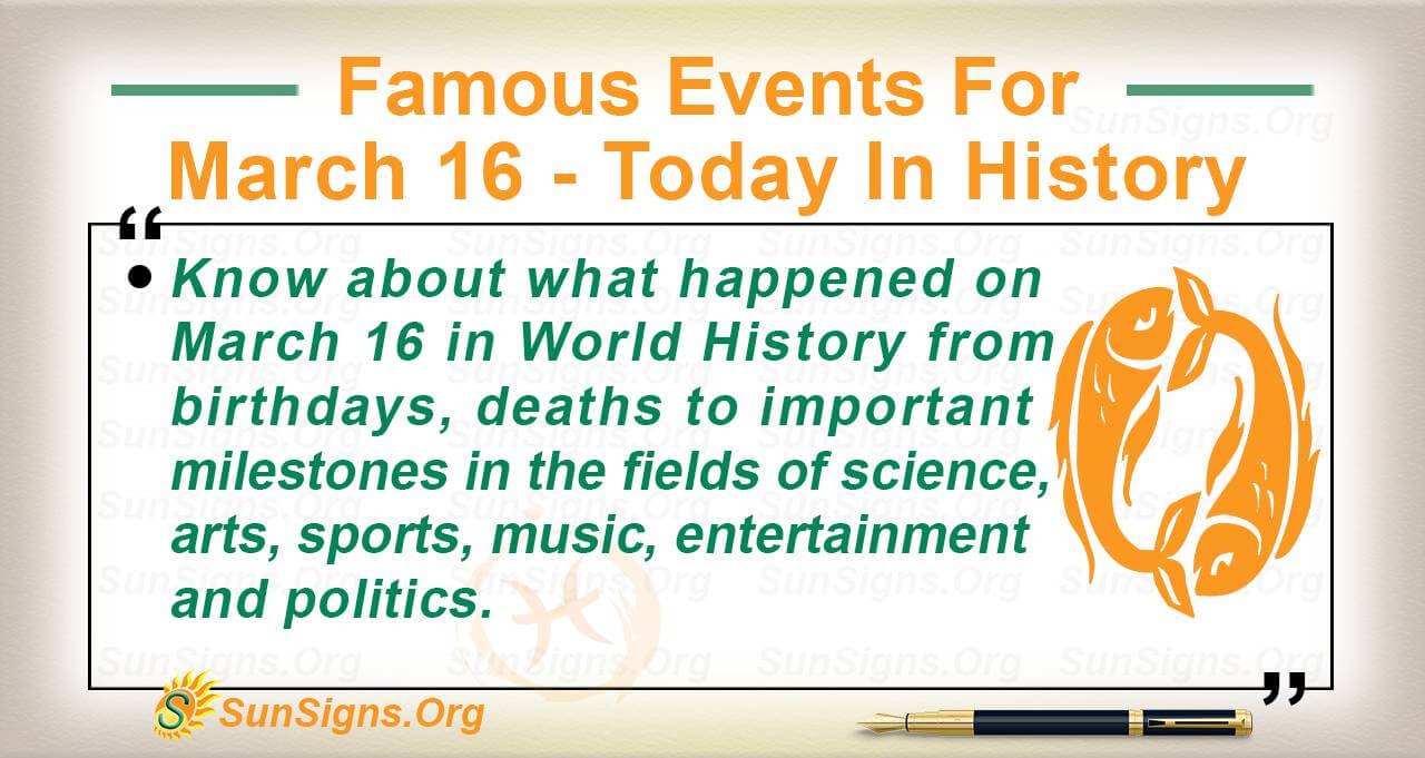 Famous Events For March 16 - Today In History - SunSigns.Org