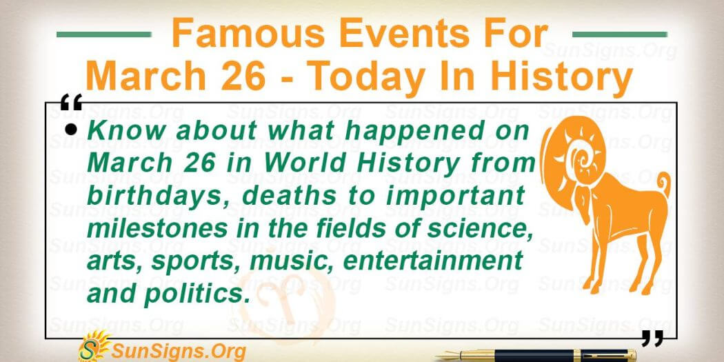 Famous Events For March 26 - Today In History - SunSigns.Org