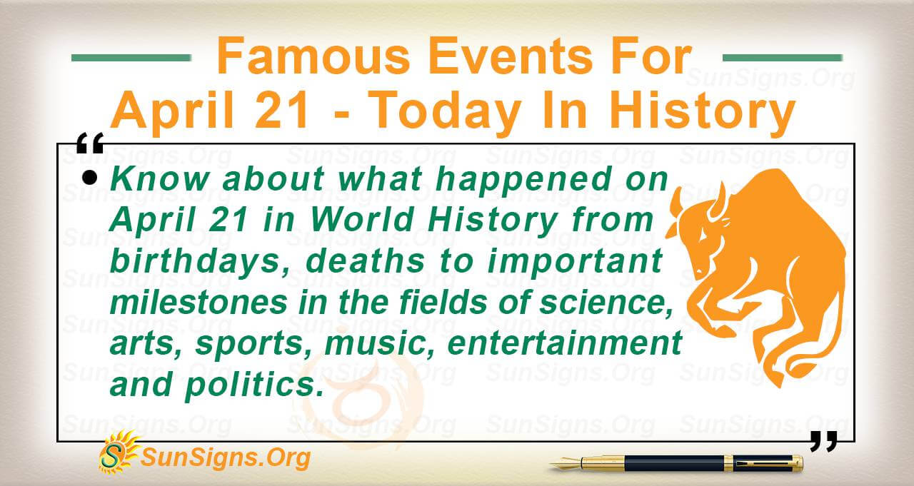 Famous Events For April 21 - Today In History - SunSigns.Org
