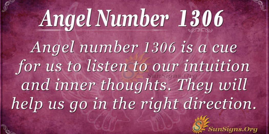 Angel Number 1306 Meaning: Transform Yourlife - SunSigns.Org