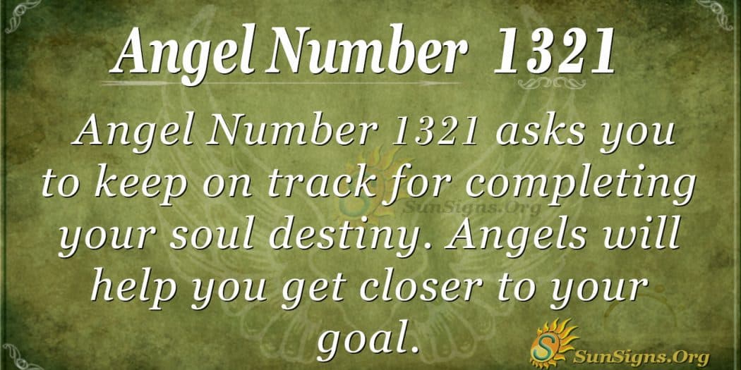 Angel Number 1321 Meaning: Complete Your Soul Destiny - SunSigns.Org