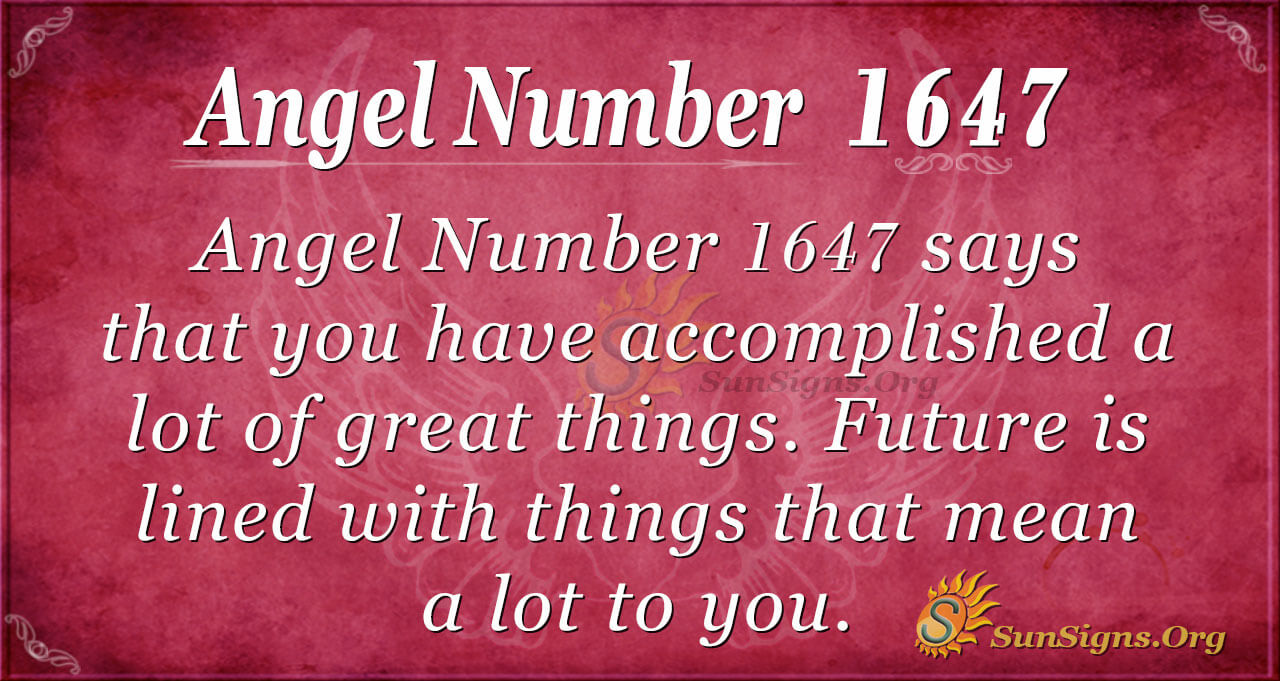 Angel Number 1647 Meaning: Great Future Is Lining Up - SunSigns.Org