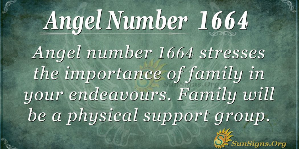 Angel Number 1664 Meaning: Love Your Family - SunSigns.Org