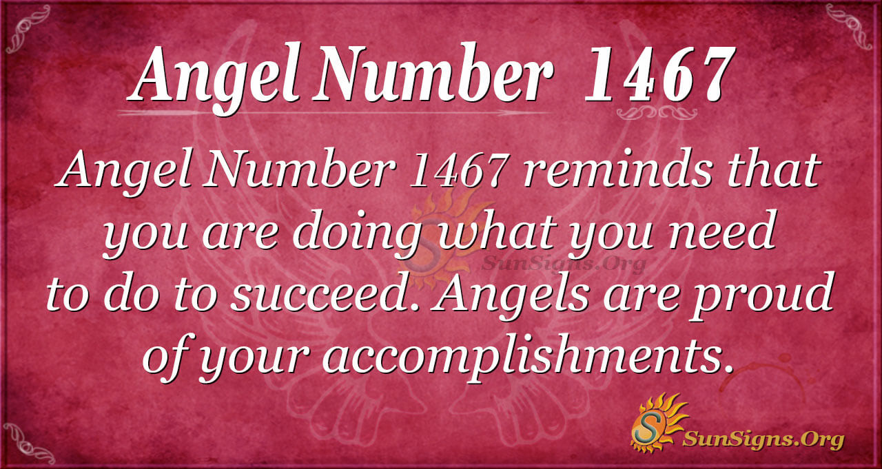 Angel Number 1467 Meaning: You Need Success In Life - SunSigns.Org