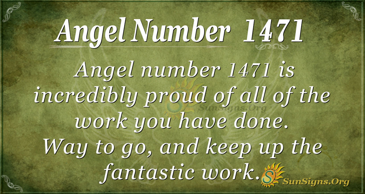 Angel Number 1471 Meaning: Appreciate Every Moment - SunSigns.Org