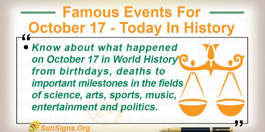 Famous Events For October 17 - Today In History - SunSigns.Org