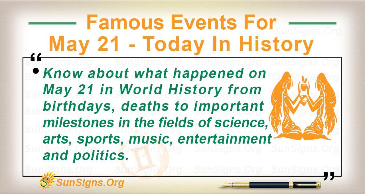 Famous Events For May 21 - Today In History - SunSigns.Org