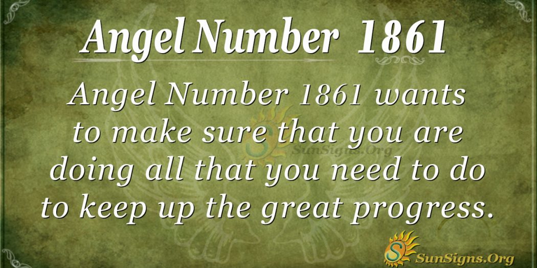 Angel Number 1861 Meaning: Your Progress Is Worthwhile - SunSigns.Org