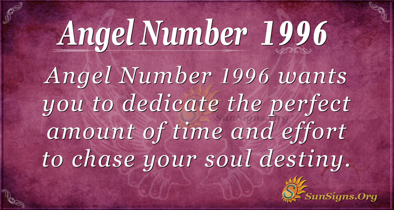 Angel Number 1996 Meaning: Chase Your Soul Destiny - SunSigns.Org