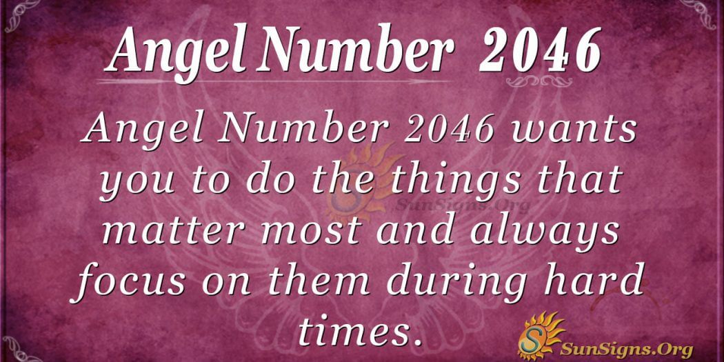 Angel Number 2046 Meaning: Believe and Stay Focused - SunSigns.Org