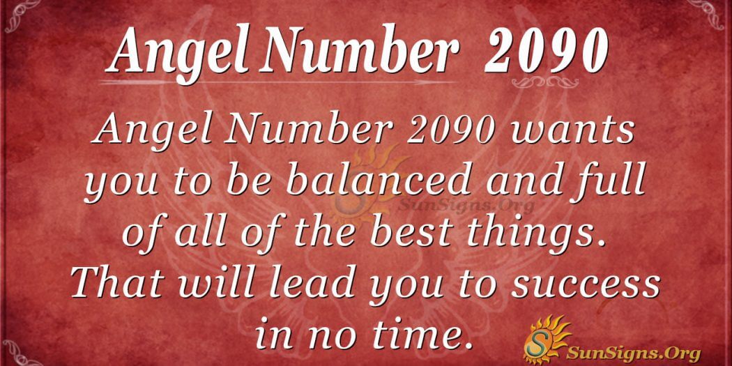 Angel Number 2090 Meaning: Live A Full Life - SunSigns.Org