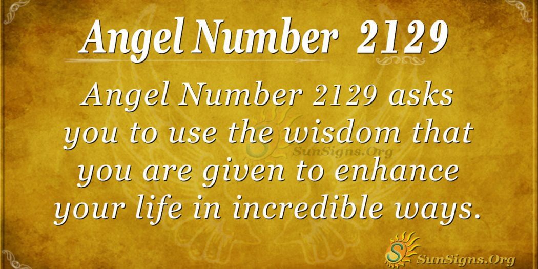 Angel Number 2129 Meaning: Apply Some Wisdom - SunSigns.Org