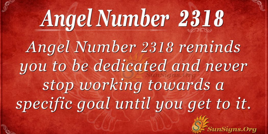 Angel Number 2318 Meaning: Having Specific Goals - SunSigns.Org