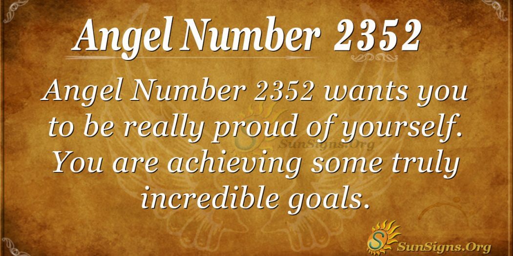 Angel Number 2352 Meaning: Be Proud Of Your Efforts - SunSigns.Org