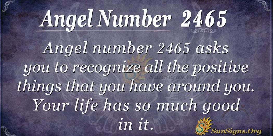 Angel Number 2465 Meaning: Embrace Positive Influences - SunSigns.Org