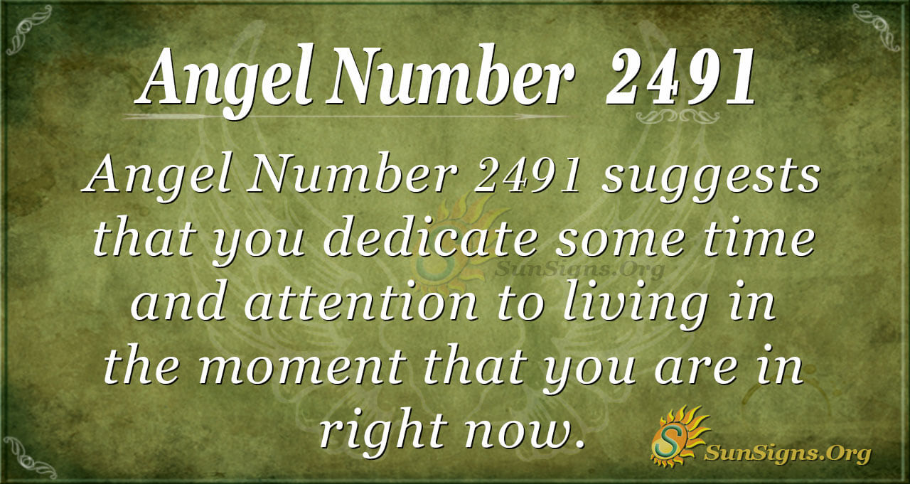 Angel Number 2491 Meaning: Live In The Moment - SunSigns.Org