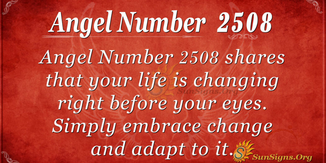 Angel Number 2508 Meaning: Change Is Coming - SunSigns.Org