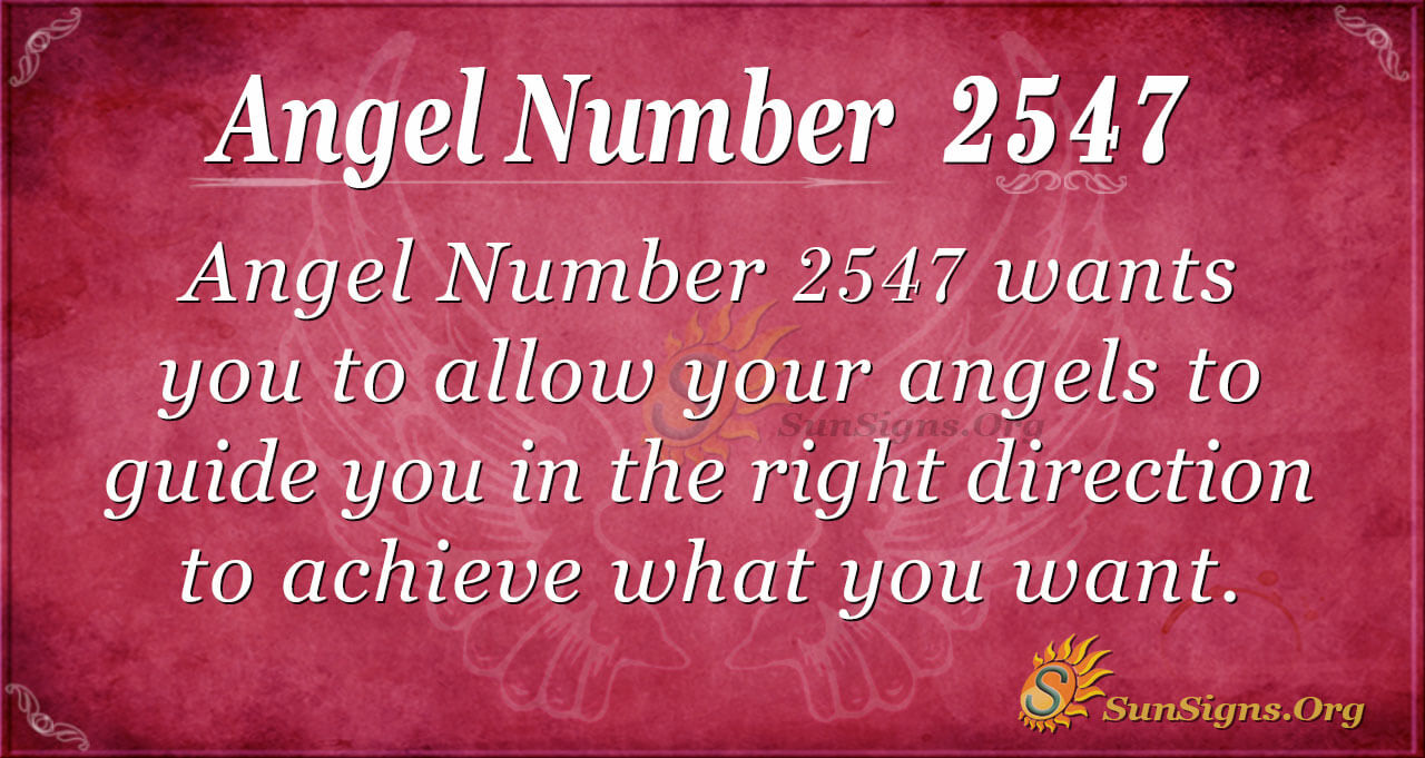 Angel Number 2547 Meaning: Make Your Decisions - SunSigns.Org