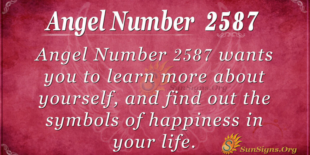 Angel Number 2587 Meaning: Create Your Happiness - SunSigns.Org