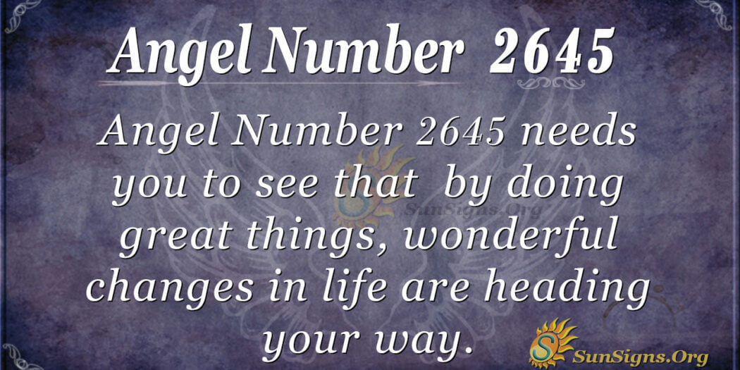 Angel Number 2645 Meaning: Live With Greatness - SunSigns.Org