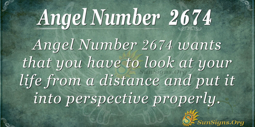 Angel Number 2674 Meaning: Putting Life To Perspective - SunSigns.Org