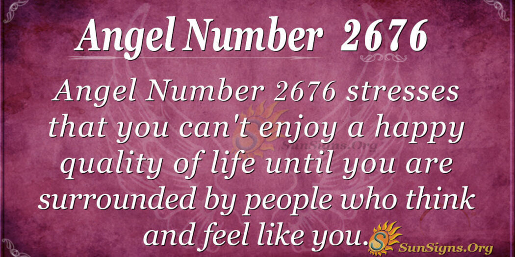 Angel Number 2676 Meaning: Be With Positive People - SunSigns.Org