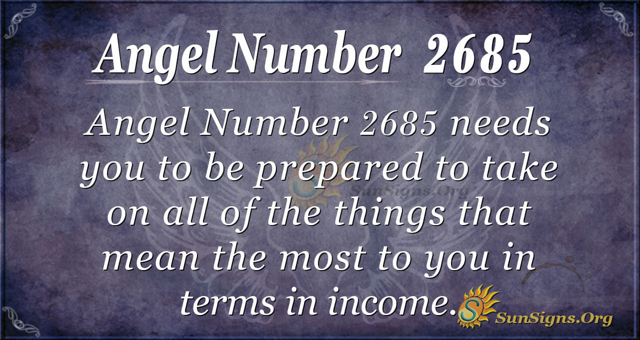 Angel Number 2685 Meaning: Appreciate What You Have - SunSigns.Org