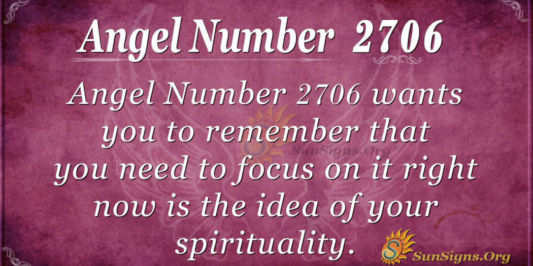 Angel Number 2706 Meaning: Raise Your Spiritual Domain - SunSigns.Org
