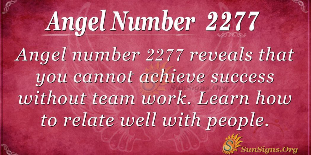 Angel Number 2277 Meaning - Importance of Teamwork - SunSigns.Org