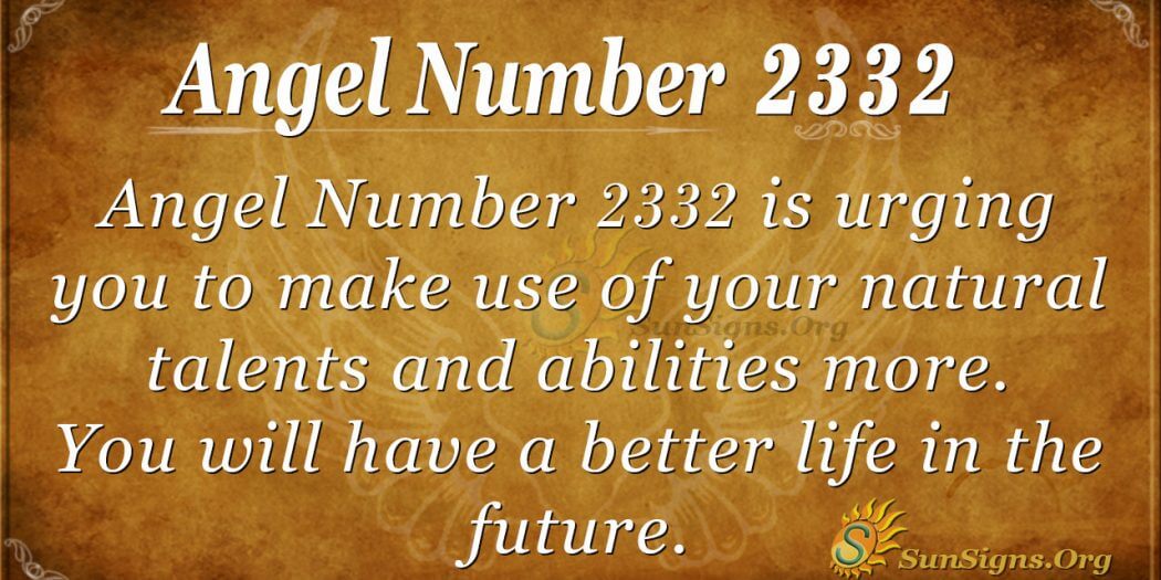 Angel Number 2332 Meaning - Make Use Of Your Talents - SunSigns.Org