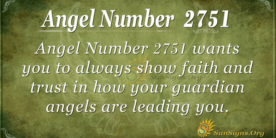 Angel Number 2751 Meaning: Faith and Trust - SunSigns.Org