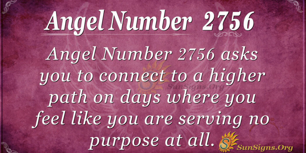 Angel Number 2756 Meaning: Watch your Moves - SunSigns.Org
