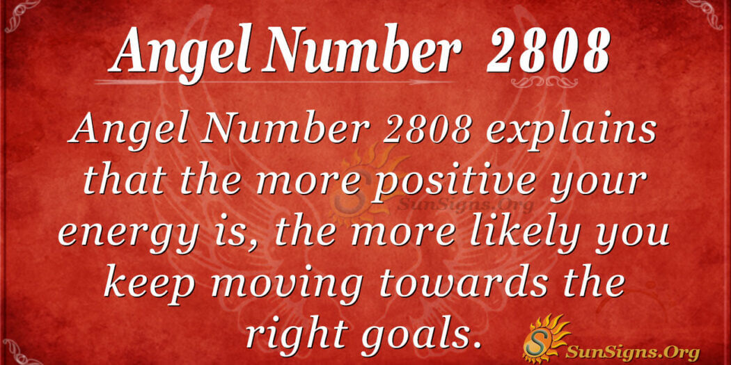 Angel Number 2808 Meaning: Having Positive Energy - SunSigns.Org
