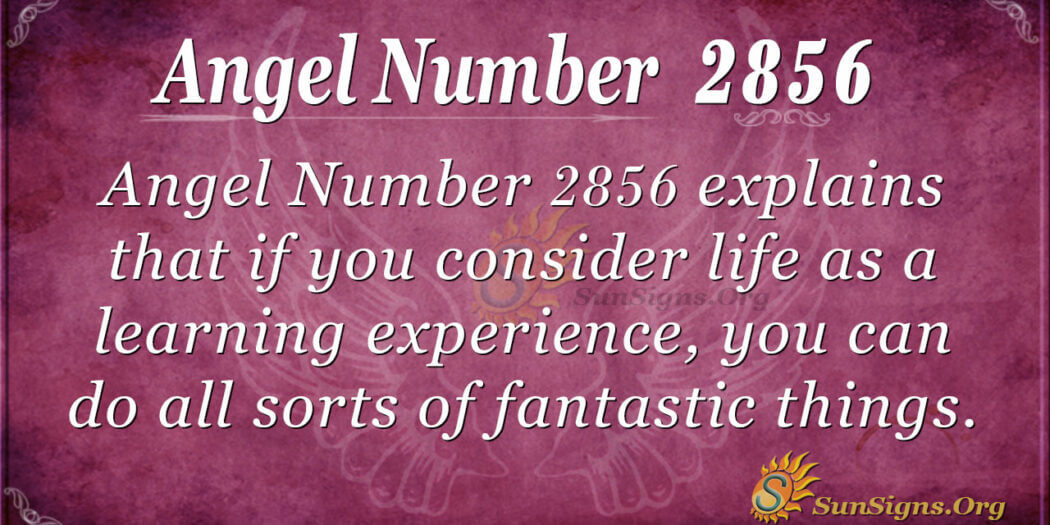 Angel Number 2856 Meaning: Promote Your Life - SunSigns.Org