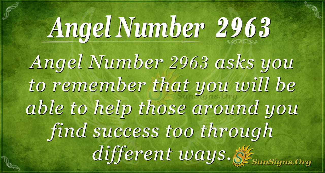 Angel Number 2963 Meaning: Don't Hold Yourself Back - SunSigns.Org