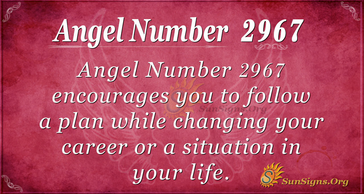 Angel Number 2967 Meaning: Plan For What You Want - SunSigns.Org